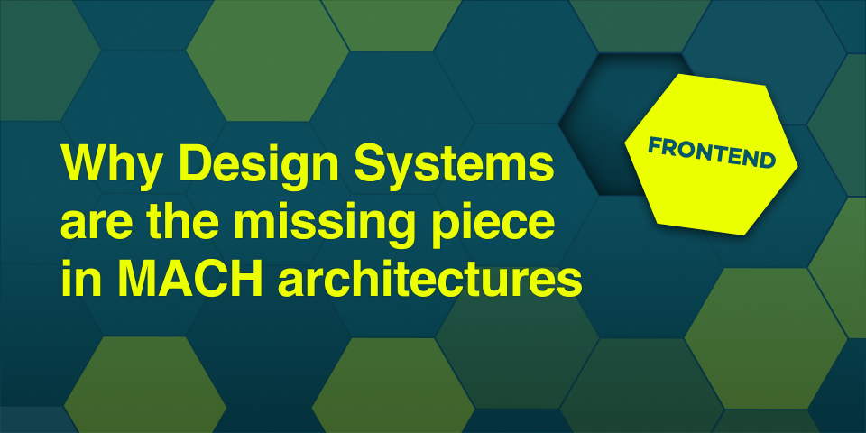 Why Design Systems are the missing piece in MACH architectures ...